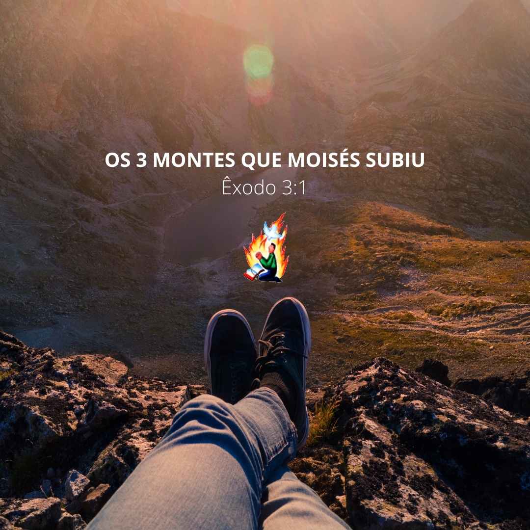 Os 3 montes que Moisés subiu - Êxodo 3:1 - Sermões Expositivos